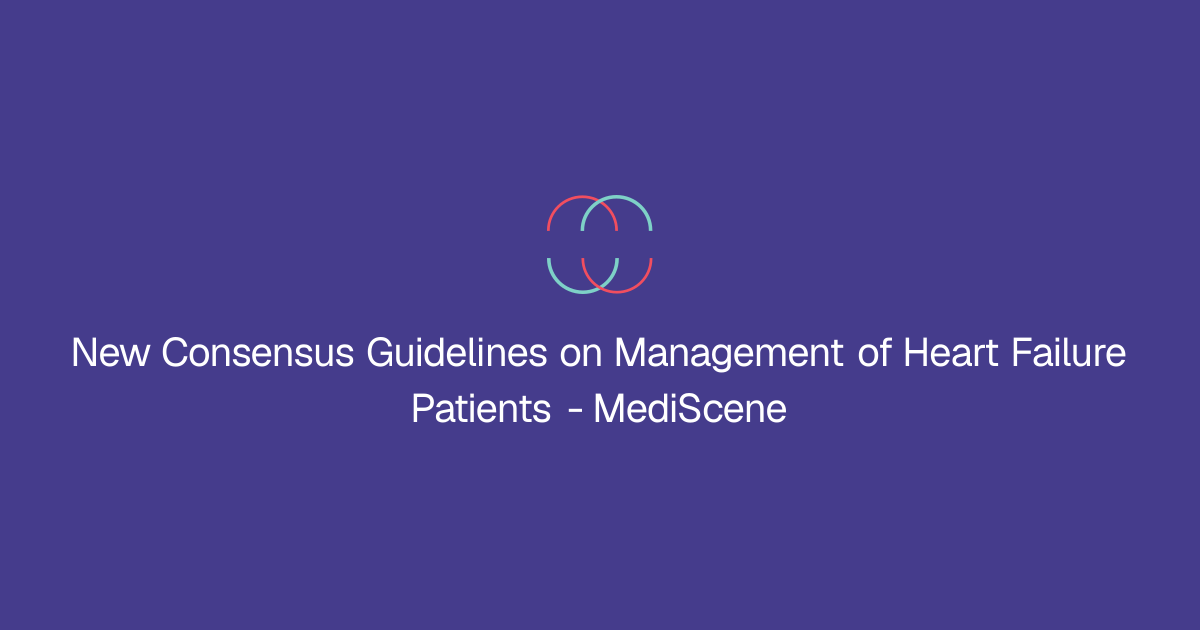 New Consensus Guidelines on Management of Heart Failure Patients ...