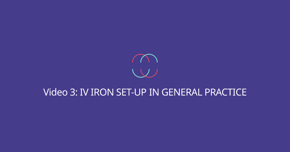 Video 3: IV IRON SET-UP IN GENERAL PRACTICE